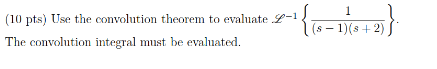 Solved (10 pts) Use the convolution theorem to evaluate | Chegg.com