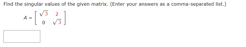 Solved Find the singular values of the given matrix. (Enter | Chegg.com