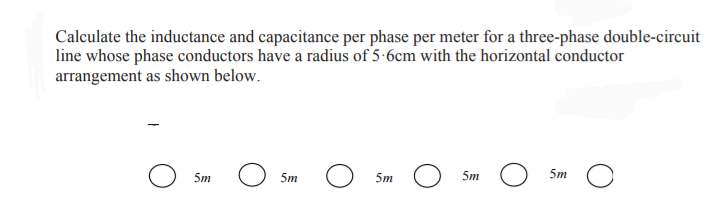 Solved Calculate The Inductance And Capacitance Per Phase