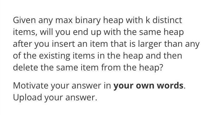 Solved Given Any Max Binary Heap With K Distinct Items Will 