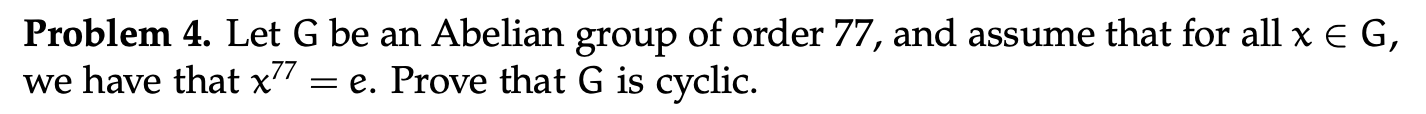 Solved Problem 4. ﻿Let G be an Abelian group of order 77 , | Chegg.com