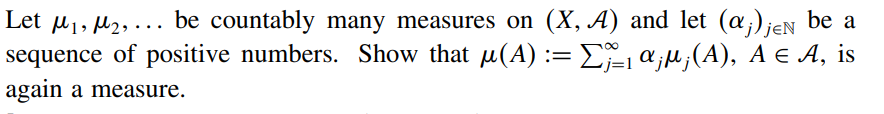 Solved Let μ1,μ2,… be countably many measures on (X,A) and | Chegg.com