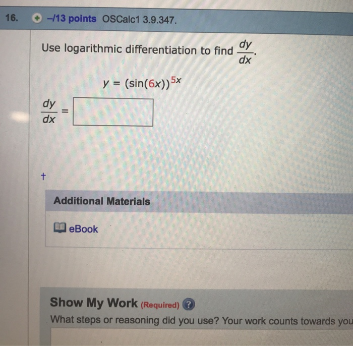 Solved 13 points OSCalc1 3.9.347. 16. dy Use logarithmic | Chegg.com Solved 13 points OSCalc1 3.9.347. 16. dy Use logarithmic | Chegg.com