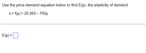Solved Use the price-demand equation below to find E(p), the | Chegg.com