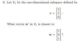 Solved 6. Let V1 be the one-dimensional subspace defined by | Chegg.com