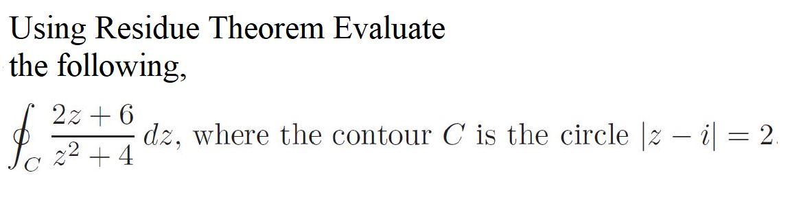 Solved Using Residue Theorem Evaluate the following 22 + 6 | Chegg.com