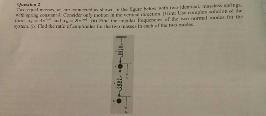 Solved Question 2 wo equal masses, m, are connected as shown | Chegg.com