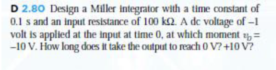 Solved D 2.80 Design a Miller integrator with a time | Chegg.com
