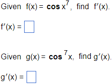 Solved Given f(x)=cosx7, find f′(x) f′(x)= Given g(x)=cos7x, | Chegg.com