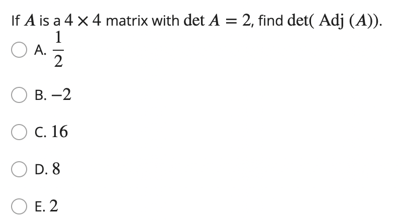 Solved If A is a 4×4 matrix with detA=2, find det(Adj(A)). | Chegg.com