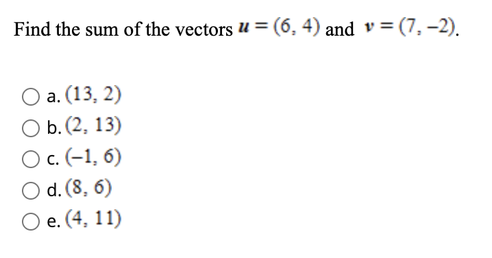 Solved Find the sum of the vectors u=(6,4) and v=(7,−2). a. | Chegg.com