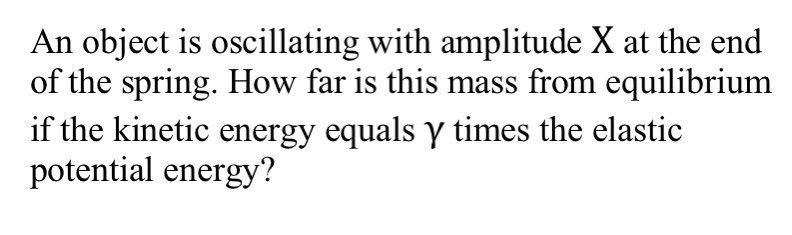 Solved An object is oscillating with amplitude X at the end | Chegg.com