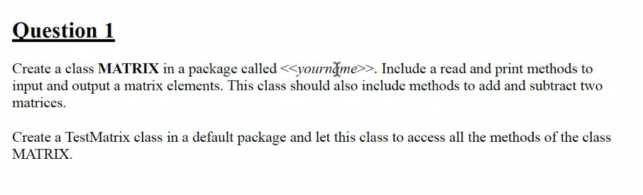 Solved Question 1 Create a class MATRIX in a package called | Chegg.com