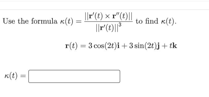 Solved x Use the formula k(t) ||r'(t) x r"(t)|| to find | Chegg.com