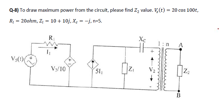Solved Q-8) To draw maximum power from the circuit, please | Chegg.com