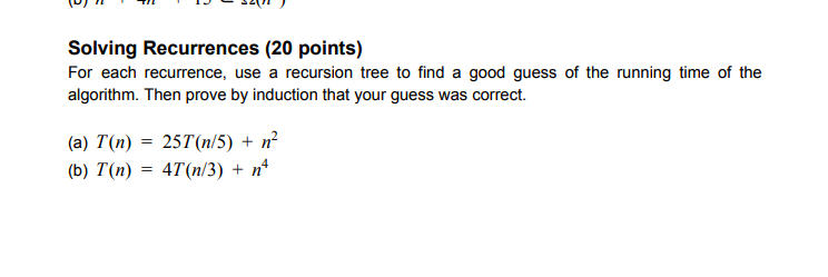 Solved Solving Recurrences (20 points) For each recurrence, | Chegg.com
