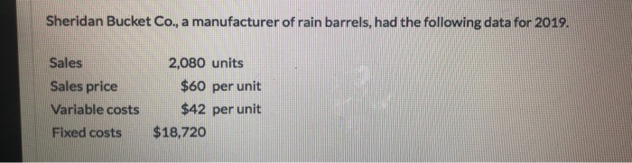 Solved Sheridan Bucket Co., a manufacturer of rain barrels, | Chegg.com