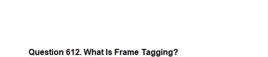 Solved Question 612. What is Frame Tagging? | Chegg.com