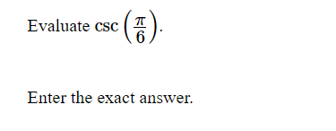 Solved Evaluate csc(π6)Enter the exact answer. | Chegg.com