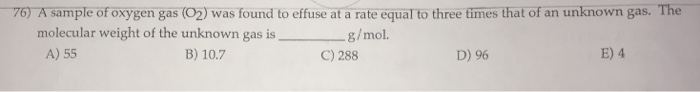 Solved 76) A sample of oxygen gas (02) was found to effuse | Chegg.com