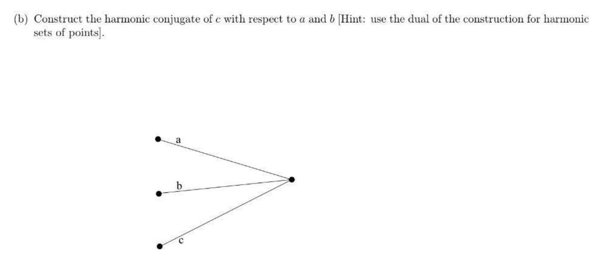 Solved (Projective Geometry - ﻿Harmonic Sets) (b) ﻿Construct | Chegg.com