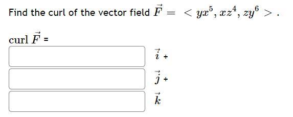 Solved Find the curl of the vector field F=. curlF= i+j+k | Chegg.com