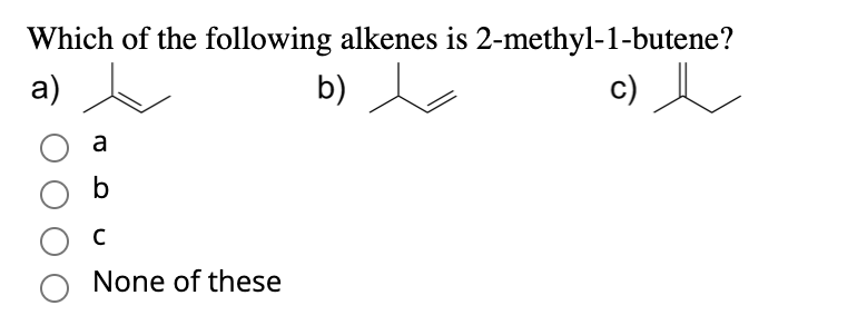 Solved Which of the following alkenes is 2-methyl-1-butene? | Chegg.com