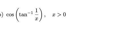 Solved cos(tan−1x1),x>0 | Chegg.com