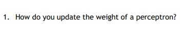 Solved 1. How do you update the weight of a perceptron? | Chegg.com