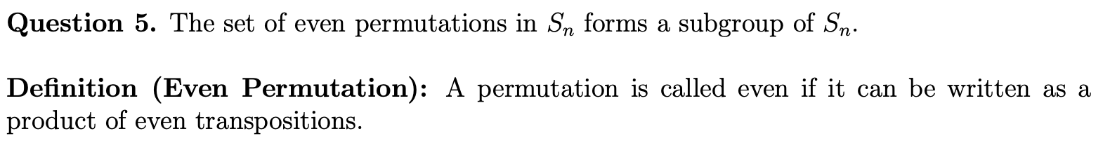 Solved Question 5. The set of even permutations in Sn forms | Chegg.com