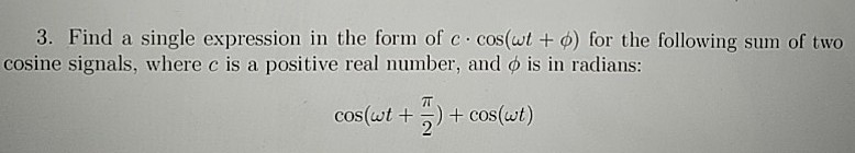 Solved 3. Find a single expression in the form of c.cos(wt + | Chegg.com