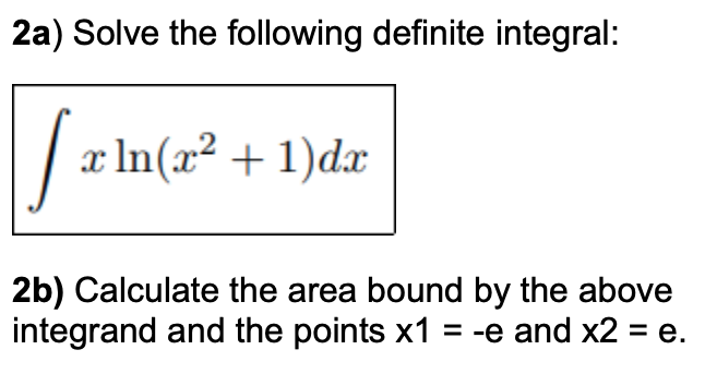 Solved 2a) Solve the following definite integral: | +1] x | Chegg.com