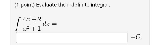 Solved (1 point) Evaluate the indefinite integral. [ 4x + 2 | Chegg.com