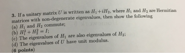 Solved If a unitary matrix U is written as H_1 +iH_2, where | Chegg.com