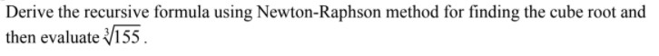 Solved Derive the recursive formula using Newton-Raphson | Chegg.com