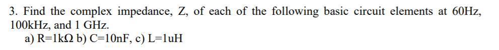 Solved 3. Find the complex impedance, Z, of each of the | Chegg.com