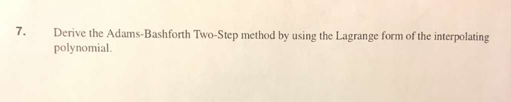 Solved 7. Derive the Adams-Bashforth Two-Step method by | Chegg.com