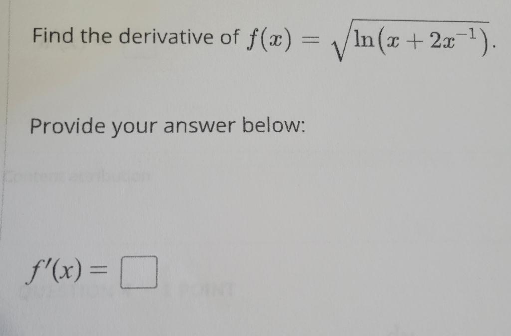 Solved Find the derivative of f(x)=ln(x+2x−1) Provide your | Chegg.com