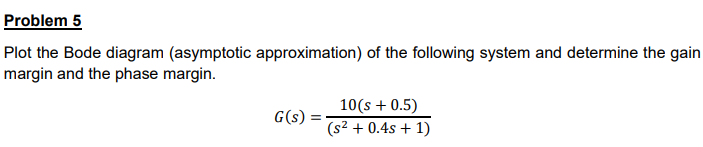 Solved Problem 5Plot the Bode diagram (asymptotic | Chegg.com