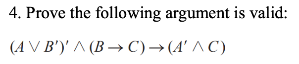 Solved 4. Prove the following argument is valid: | Chegg.com
