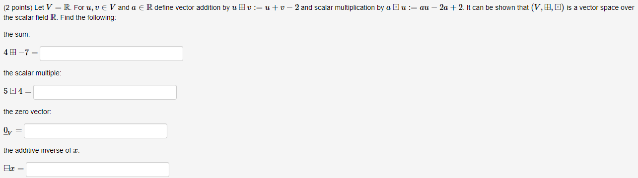 Solved (2 points) Let V=R. For u,v∈V and a∈R define vector | Chegg.com
