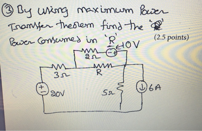 Solved Q: By using maximum power transfer theorem, find the | Chegg.com