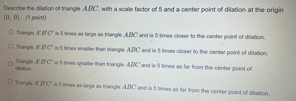 Solved Describe the dilation of triangle ABC, with a scale | Chegg.com