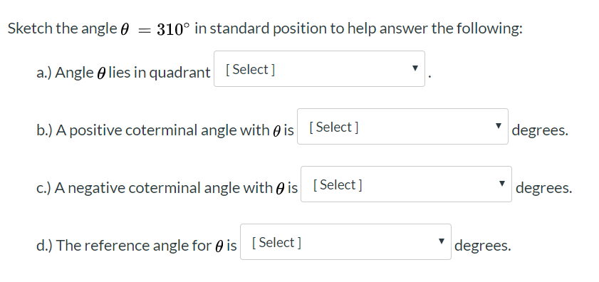 Solved Sketch the angle 0 = 310° in standard position to | Chegg.com