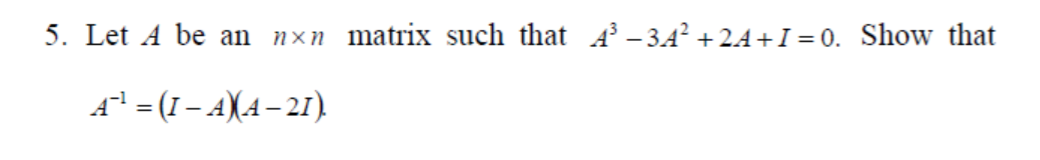 Solved 5. Let A be an nxn matrix such that A3 -3A +24+= 0. | Chegg.com
