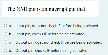 Solved The NMI pin is an interrupt pin that: O a. Input pin, | Chegg.com