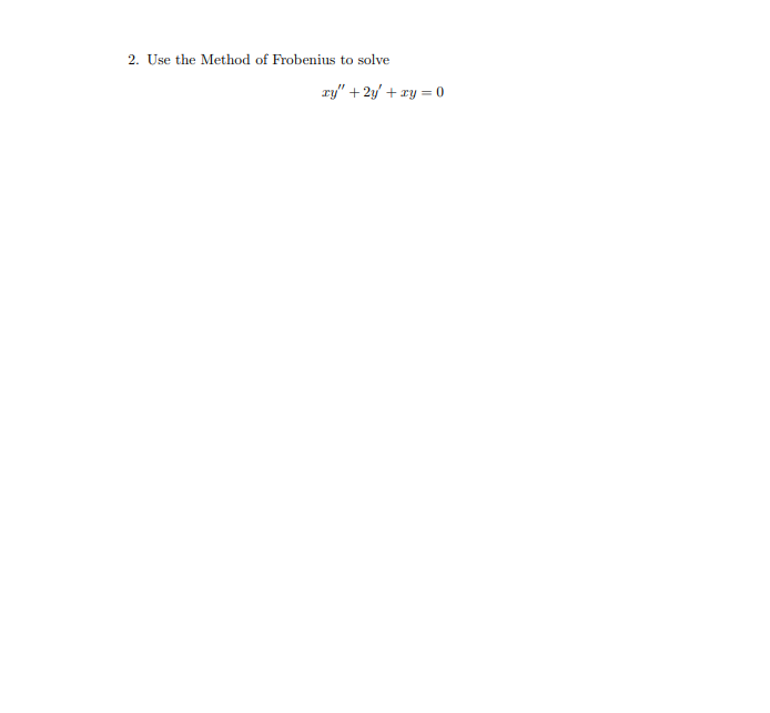 2. Use the Method of Frobenius to solve xy′′+2y′+xy=0 | Chegg.com