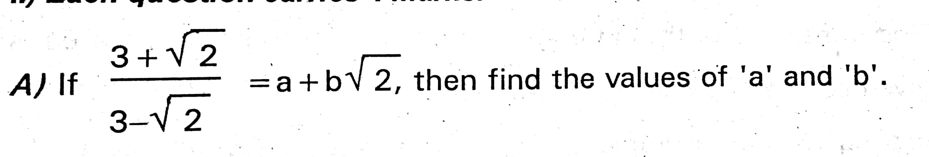 Solved 3+V2 A) If =a+bV2, then find the values of 'a' and | Chegg.com