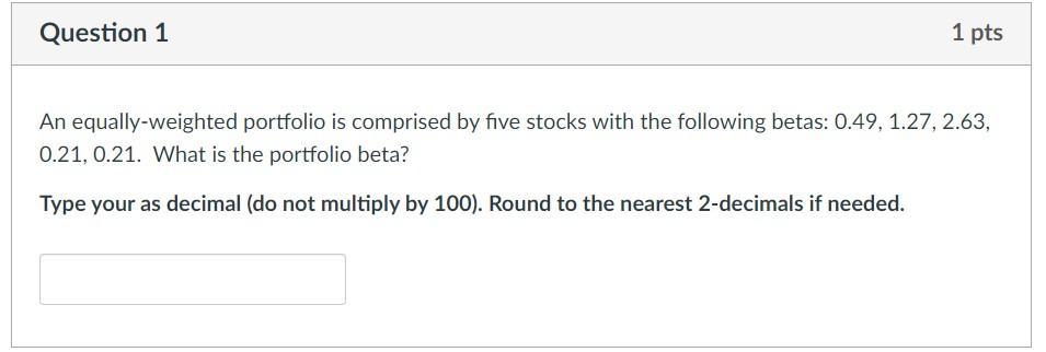 Solved Question 1 1 pts An equally-weighted portfolio is | Chegg.com