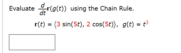 Solved Evaluate )) using the Chain Rule. r(t) = (3 sin(5t), | Chegg.com